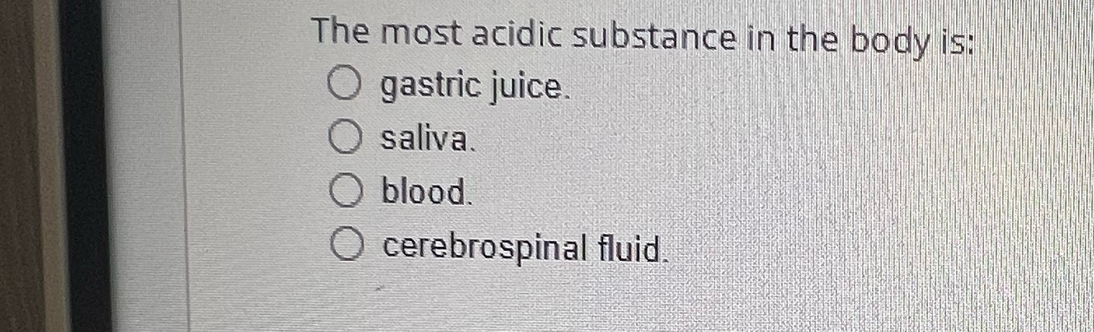 Solved The most acidic substance in the body is:gastric | Chegg.com
