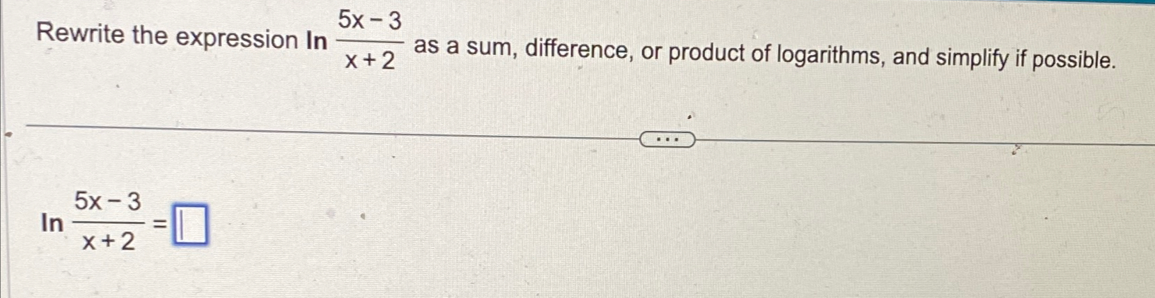 Solved Rewrite the expression ln(5x-3x+2) ﻿as a sum, | Chegg.com