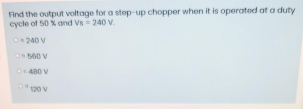 Solved Find the output voltage for a step-up chopper when it | Chegg.com