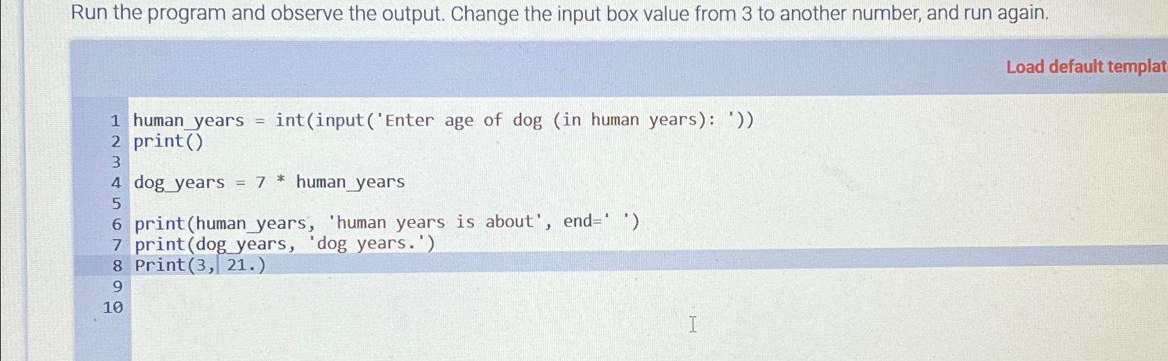 Solved Run the program and observe the output. Change the | Chegg.com