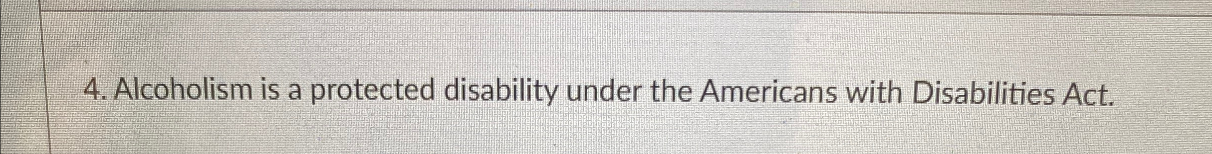 Solved Alcoholism is a protected disability under the | Chegg.com