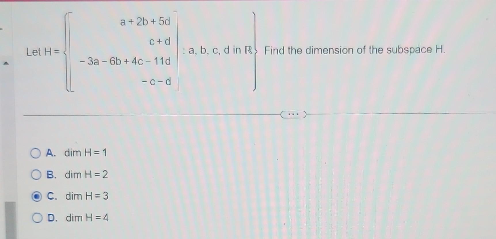 Solved Let H=⎩⎨⎧⎣⎡a+2b+5dc+d−3a−6b+4c−11d−c−d⎦⎤:a,b,c,d in | Chegg.com