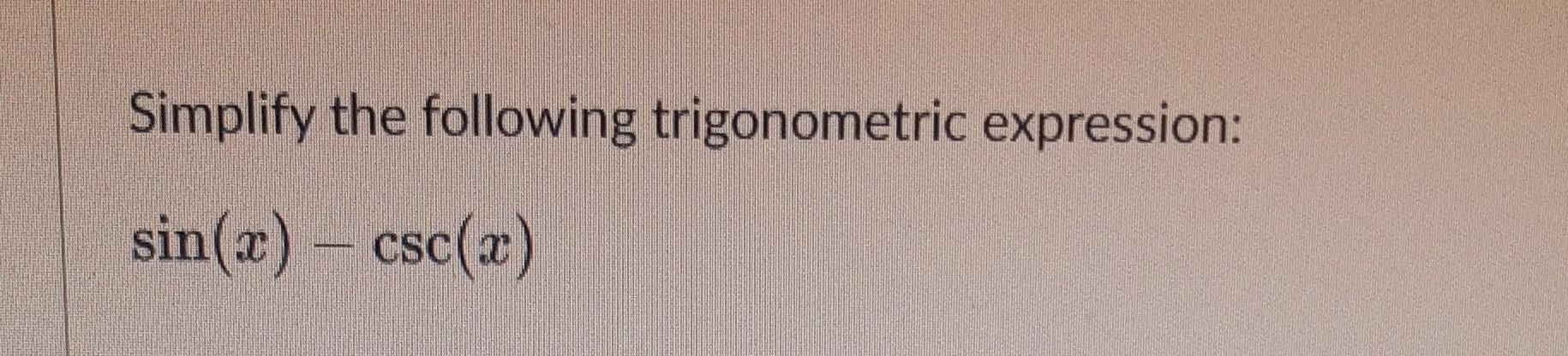 Solved Simplify the following trigonometric expression: | Chegg.com