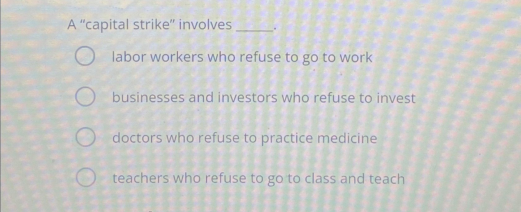 Solved A "capital strike" involveslabor workers who refuse | Chegg.com