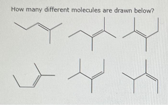 Solved How many different molecules are drawn below? | Chegg.com
