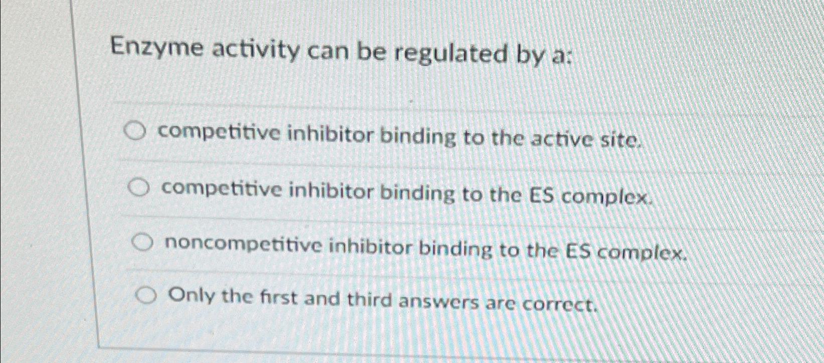 Solved Enzyme activity can be regulated by a:competitive | Chegg.com