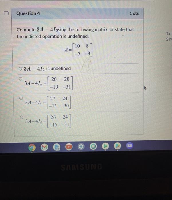 Solved Question 4 1 pts Tin 5N Compute 3A - 4Iysing the | Chegg.com