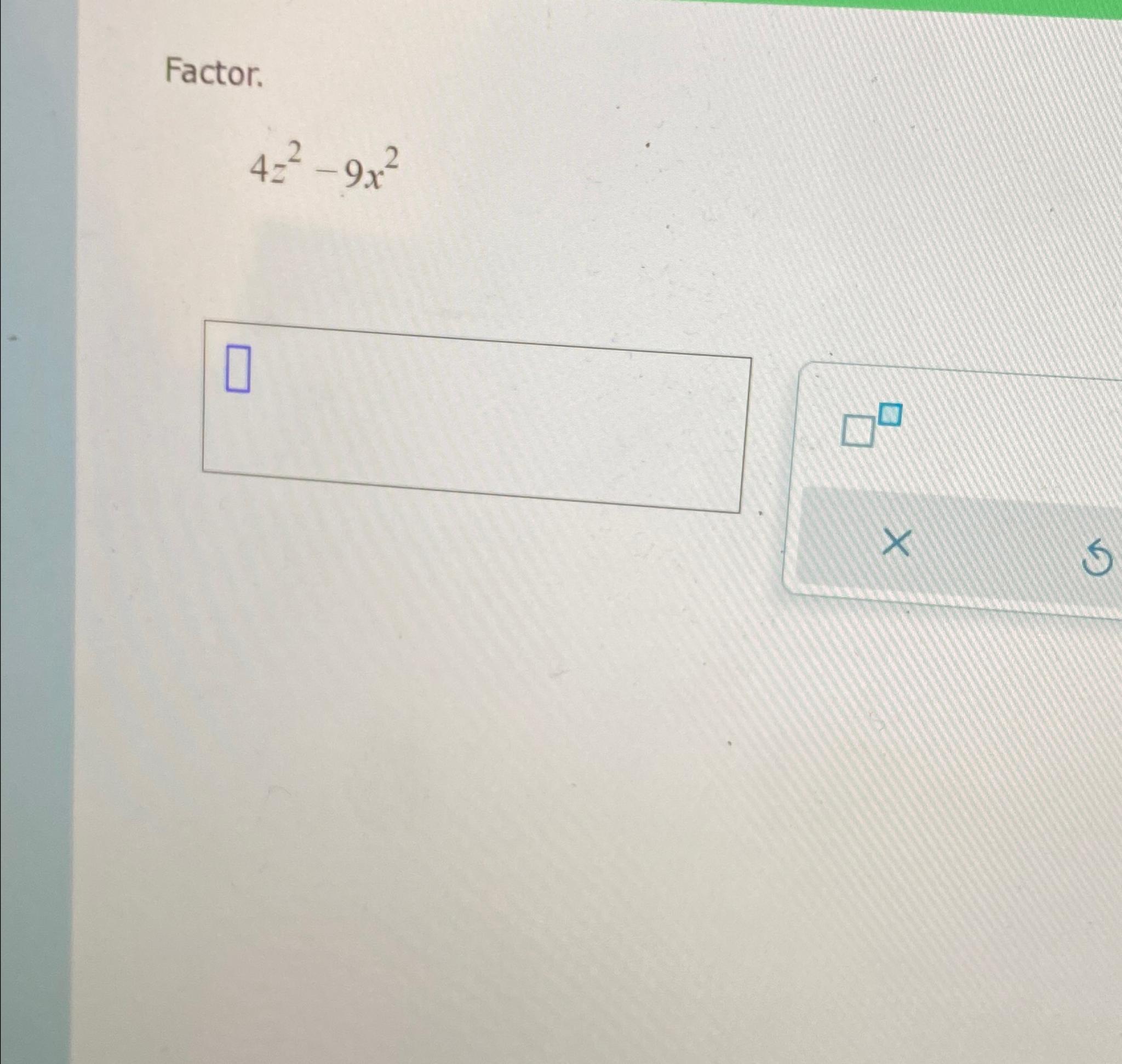 Solved Factor.4z2-9x2 | Chegg.com