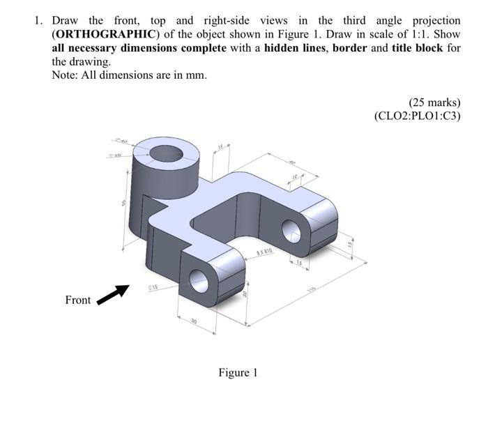 Solved 1. Draw the front, top and right-side views in the | Chegg.com