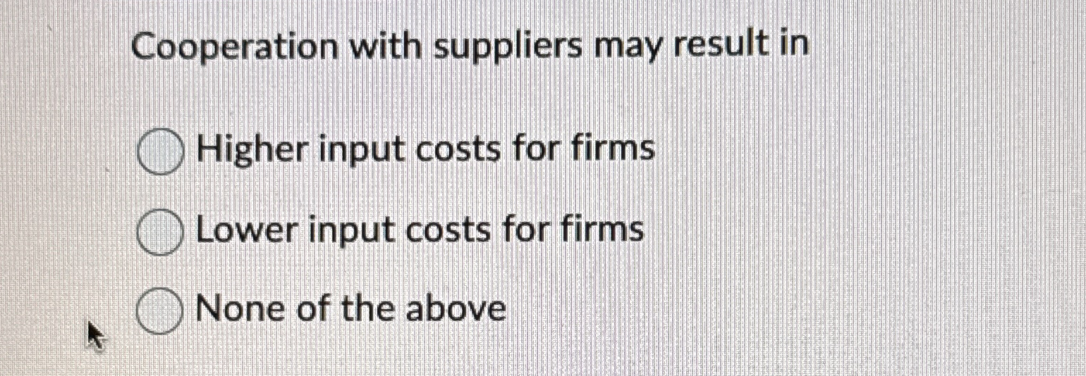 Solved Cooperation with suppliers may result inHigher input | Chegg.com