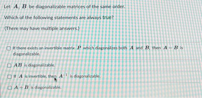 Solved Let A, B be diagonalizable matrices of the same | Chegg.com