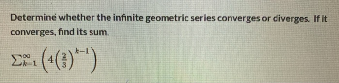 Solved Determine whether the infinite geometric series | Chegg.com