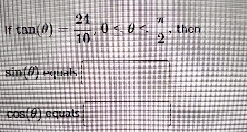 Solved If tan(θ)=2410,0≤θ≤π2, ﻿then sin(θ) ﻿equals cos(θ) | Chegg.com