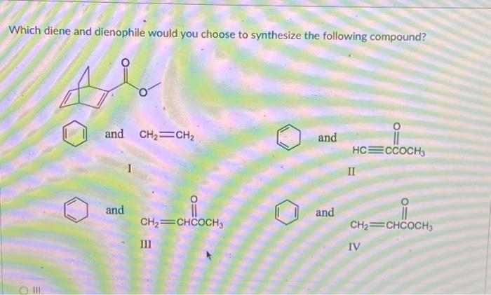 Solved Which diene and dienophile would you choose to | Chegg.com