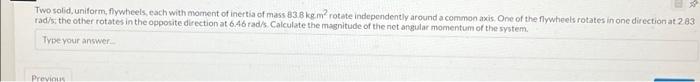 Solved Two solid, uniform, flywheels, each with moment of | Chegg.com