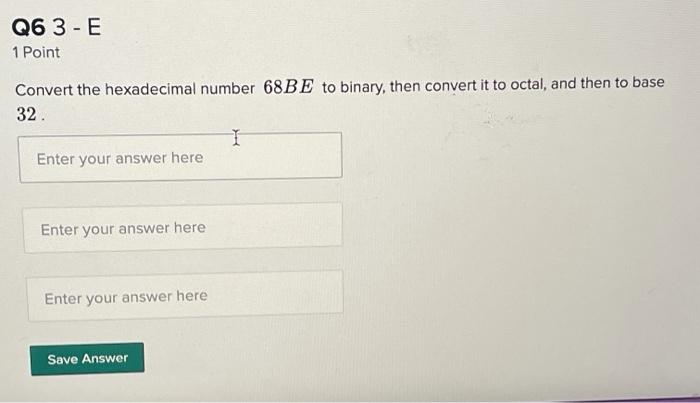 Solved Q6 3-E 1 Point Convert the hexadecimal number 68BE to | Chegg.com