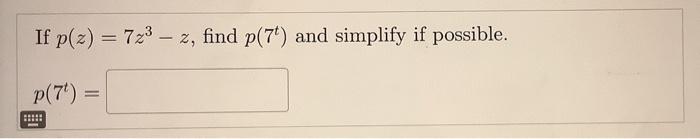 Solved If p(z)=7z3−z, find p(7t) and simplify if possible. | Chegg.com