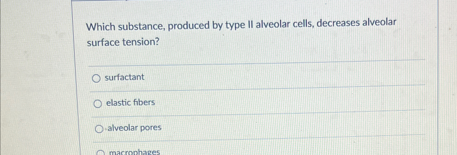 Solved Which substance, produced by type II alveolar cells, | Chegg.com