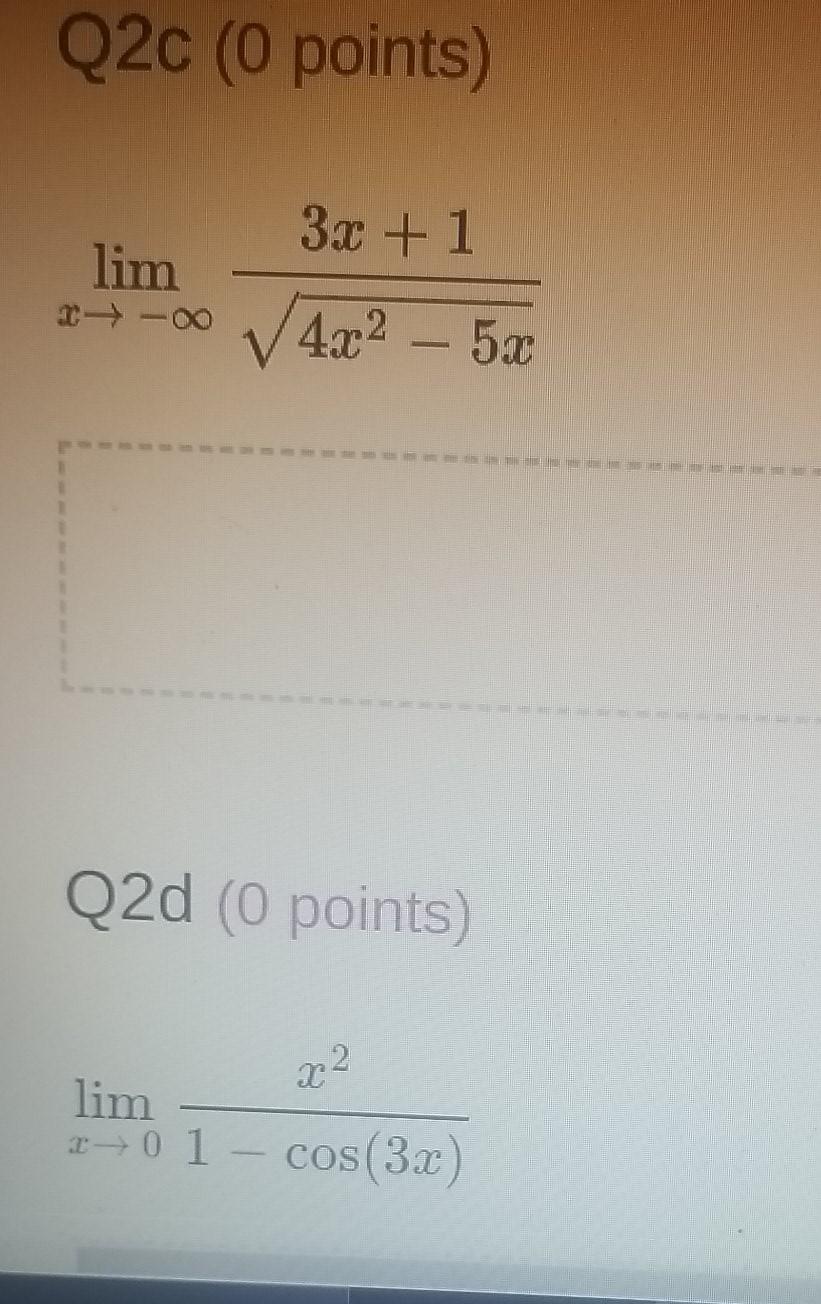 Solved Q2c (0 points) 3х + 1 lim *+-00 4x2 4x2 - 5x Q2d (0 | Chegg.com
