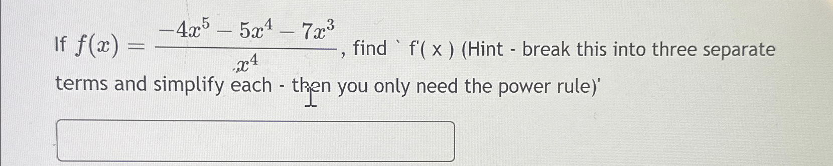 Solved If f(x)=-4x5-5x4-7x3x4, ﻿find ' f'(x) (Hint - ﻿break | Chegg.com