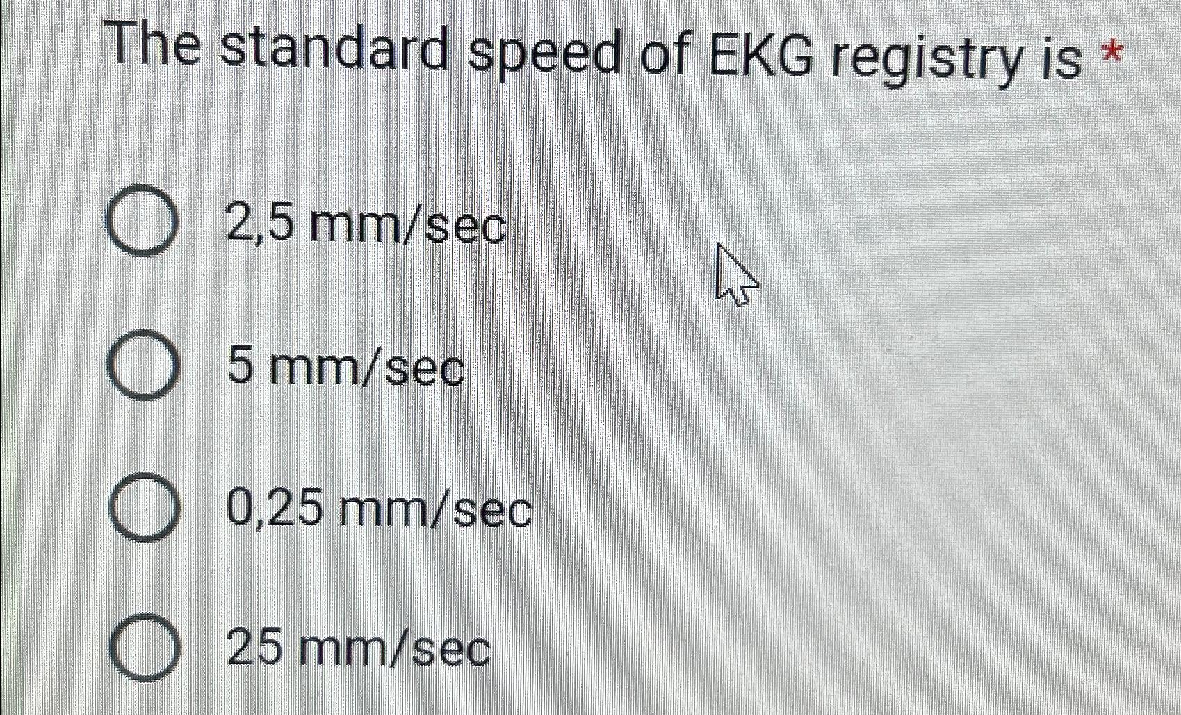 Solved The standard speed of EKG registry is | Chegg.com