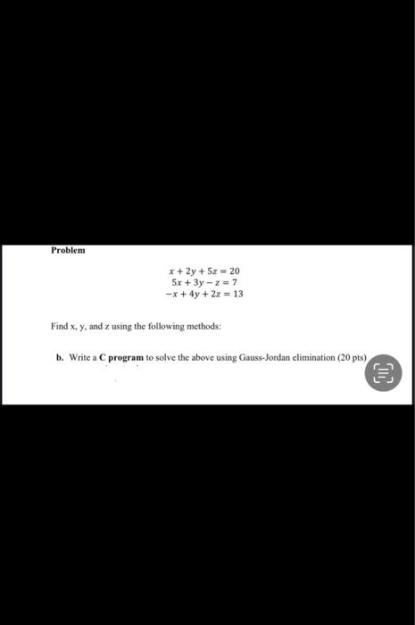 Solved Problem x+2y+5z=205x+3y−z=7−x+4y+2z=13 Find x,y, and | Chegg.com