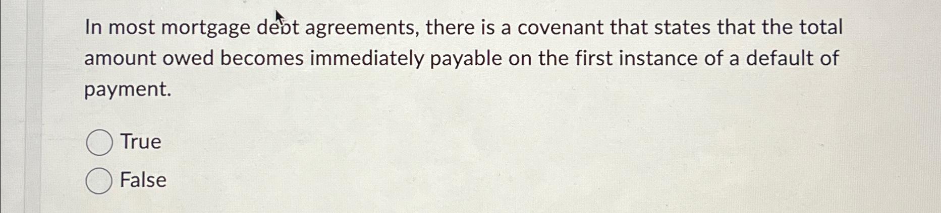 Solved In most mortgage debt agreements, there is a covenant | Chegg.com