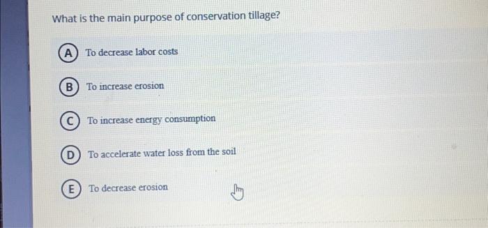 Solved What is the main purpose of conservation tillage? A) | Chegg.com