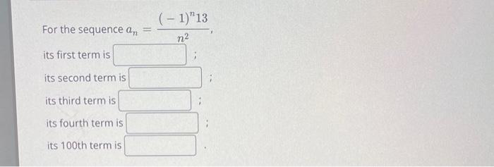 Solved For the sequence an=n2(−1)n13, its first term is its | Chegg.com
