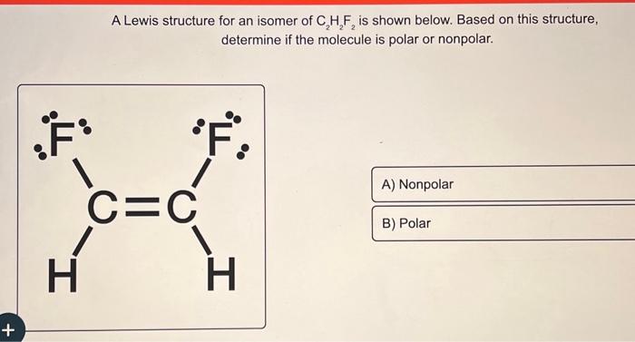 Solved A Lewis structure for an isomer of C2H2 F2 is shown | Chegg.com