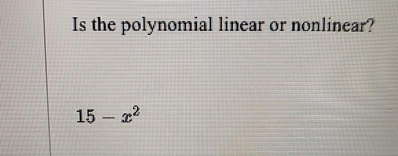 Solved Is the polynomial linear or nonlinear?15-x2 | Chegg.com
