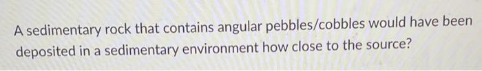 Solved A sedimentary rock that contains angular | Chegg.com