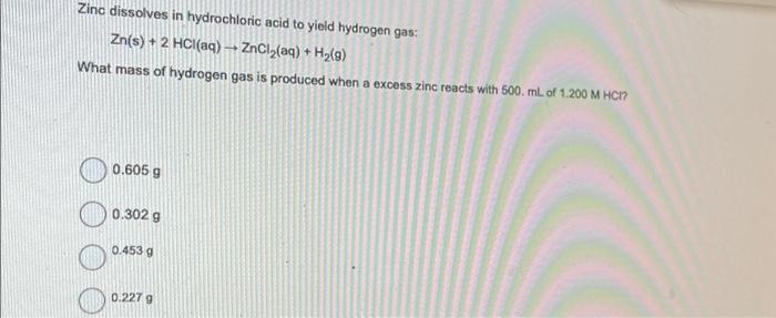 Solved Zinc dissolves in hydrochloric acid to yield hydrogen | Chegg.com
