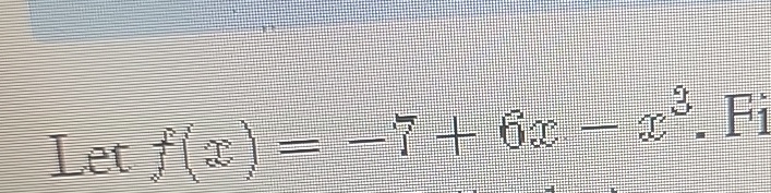 Solved Let f(x)=-7+6x-x3 | Chegg.com