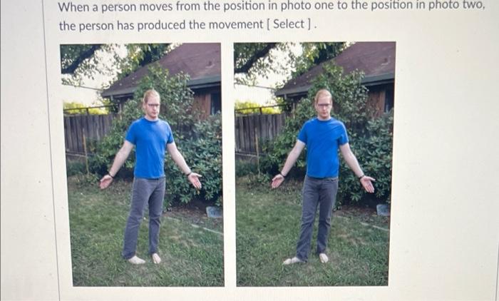 Solved When a person moves from the position in photo one to | Chegg.com