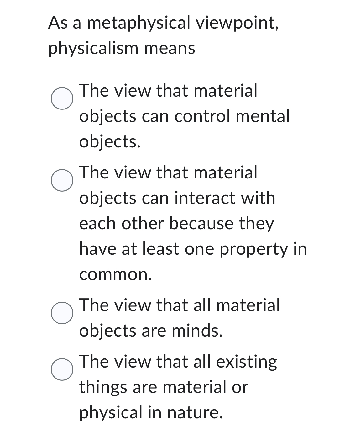 Solved As a metaphysical viewpoint, physicalism meansThe | Chegg.com