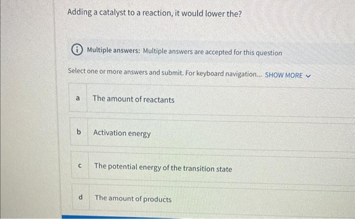 Solved Adding a catalyst to a reaction, it would lower the? | Chegg.com