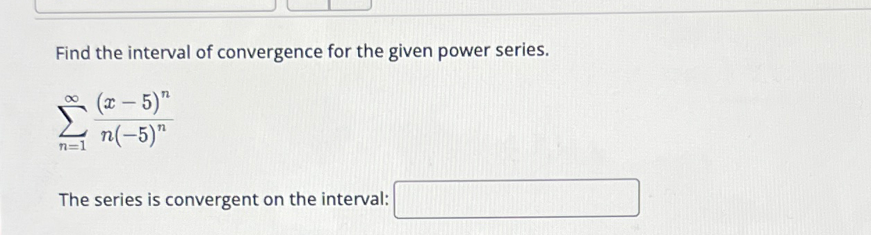 Solved Find the interval of convergence for the given power | Chegg.com