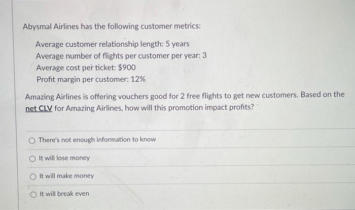 Solved Abysmal Airlines has the following customer metrics: | Chegg.com