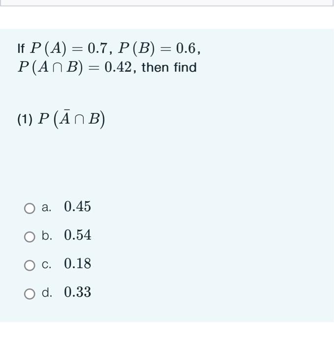 Solved If P(A)=0.7,P(B)=0.6 P(A∩B)=0.42, then find (1) | Chegg.com