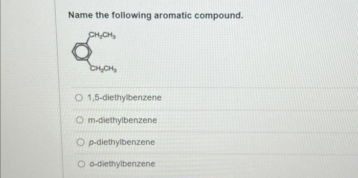 Name the following aromatic compound. CH₂CH3 CH₂CH3 O | Chegg.com