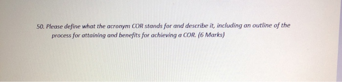 Solved 50. Please define what the acronym COR stands for and | Chegg.com