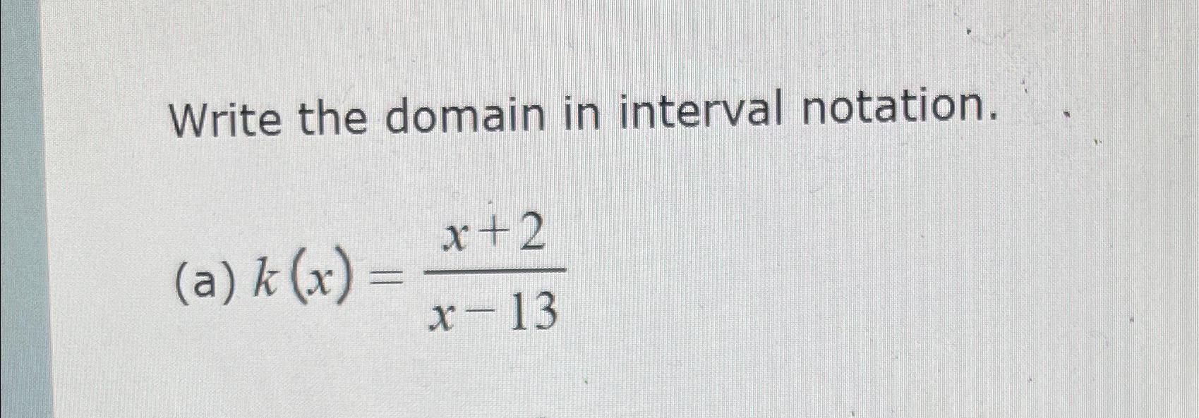 Solved Write the domain in interval | Chegg.com