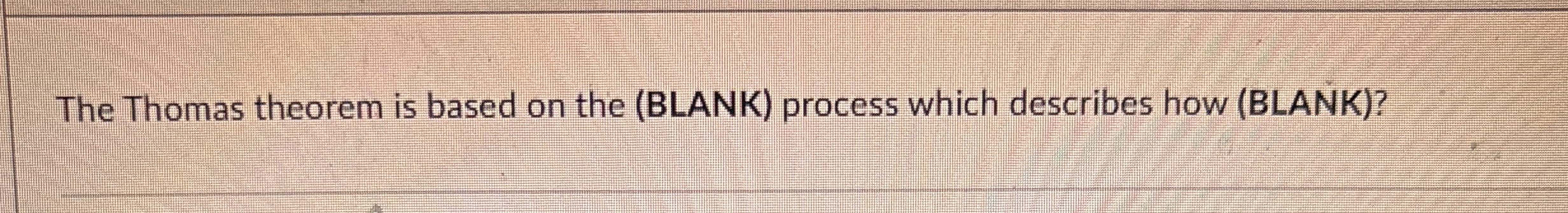 Solved The Thomas theorem is based on the (BLANK) ﻿process | Chegg.com