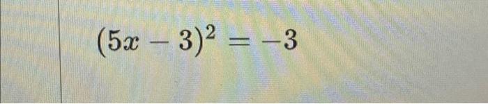 Solved (5x−3)2=−3 | Chegg.com