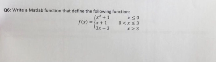 Solved Q6: Write a Matlab function that define the following | Chegg.com