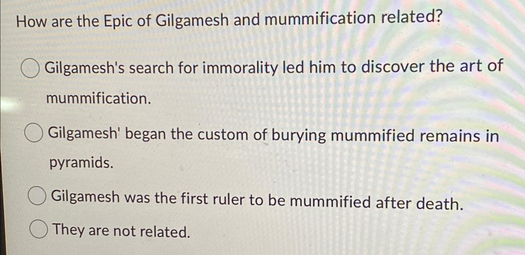 Solved How are the Epic of Gilgamesh and mummification | Chegg.com