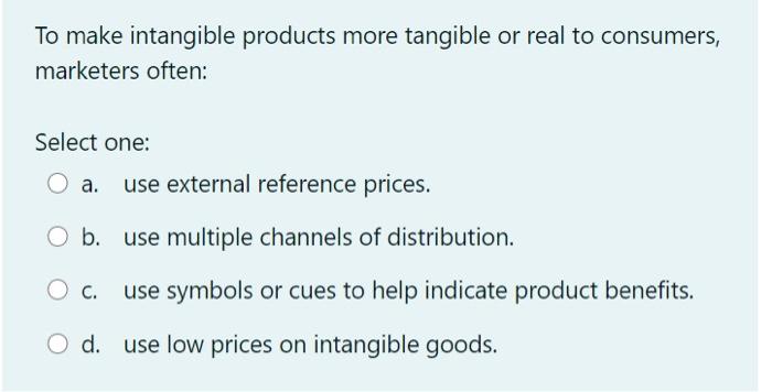 Solved To make intangible products more tangible or real to | Chegg.com