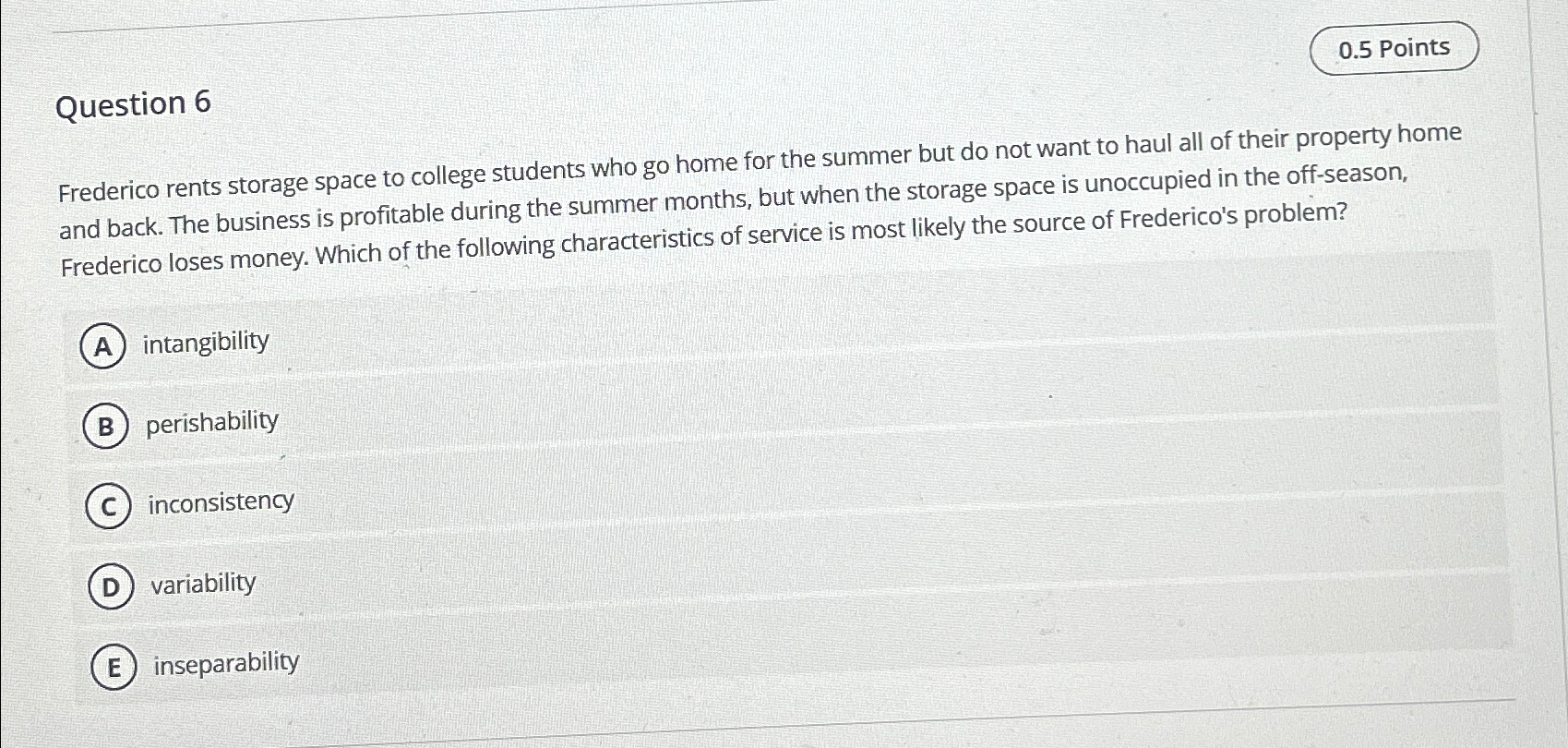 Solved 0.5 ﻿PointsQuestion 6Frederico rents storage space to | Chegg.com