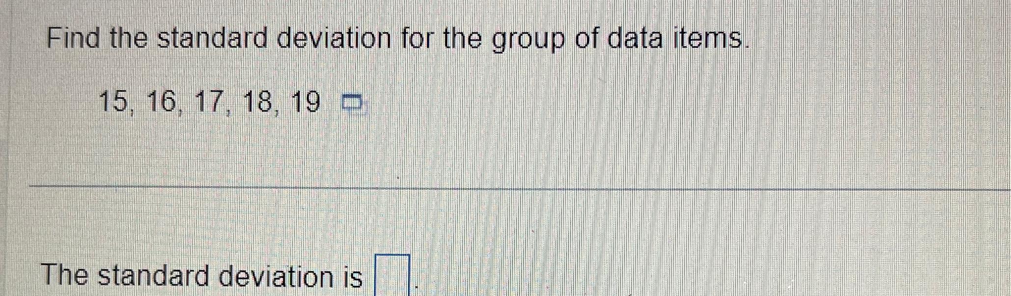 Solved Find the standard deviation for the group of data | Chegg.com